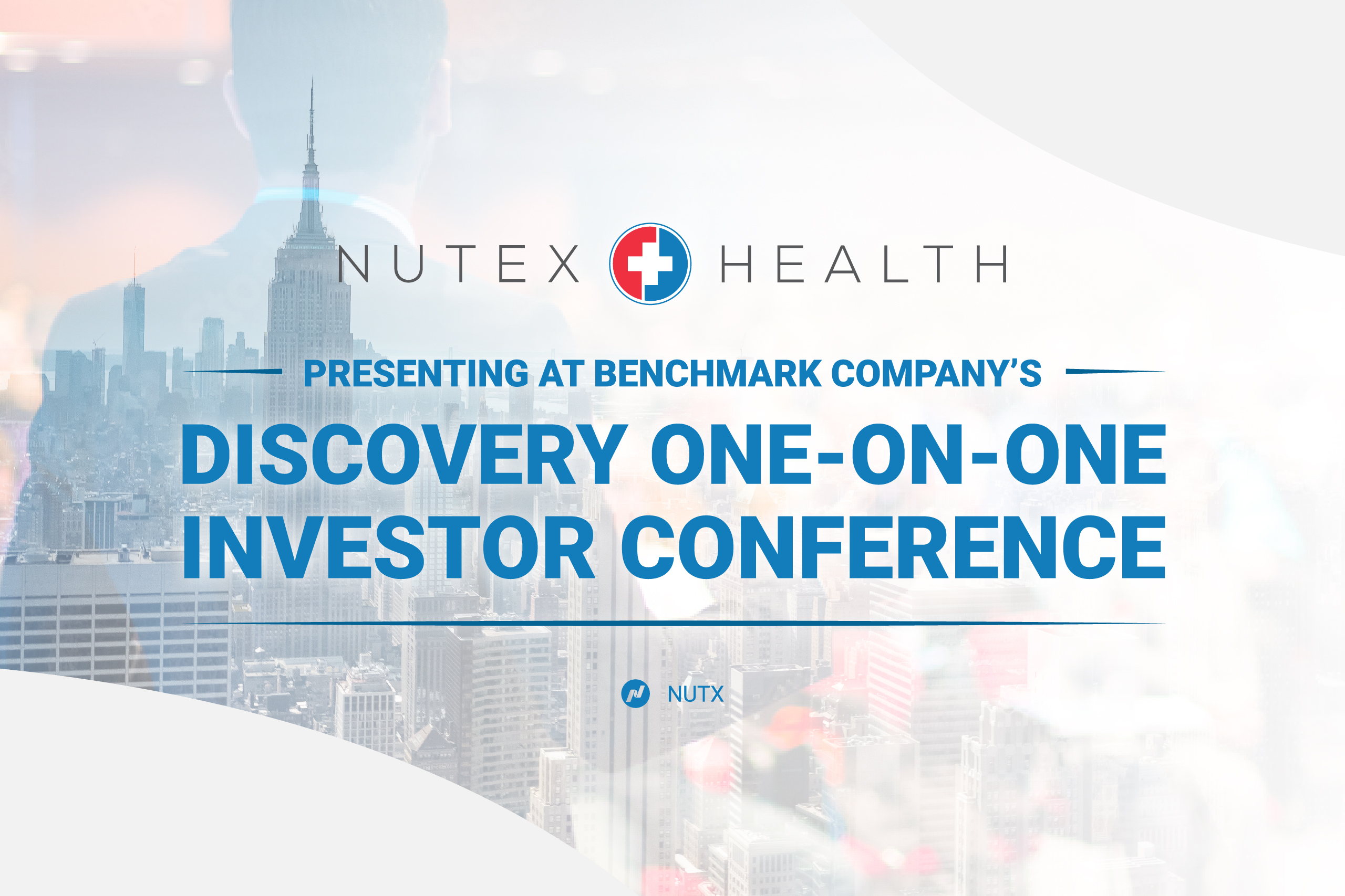 NUTEX HEALTH TO PRESENT AT THE BENCHMARK COMPANY'S UPCOMING DISCOVERY ONE-ON-ONE INVESTOR ...