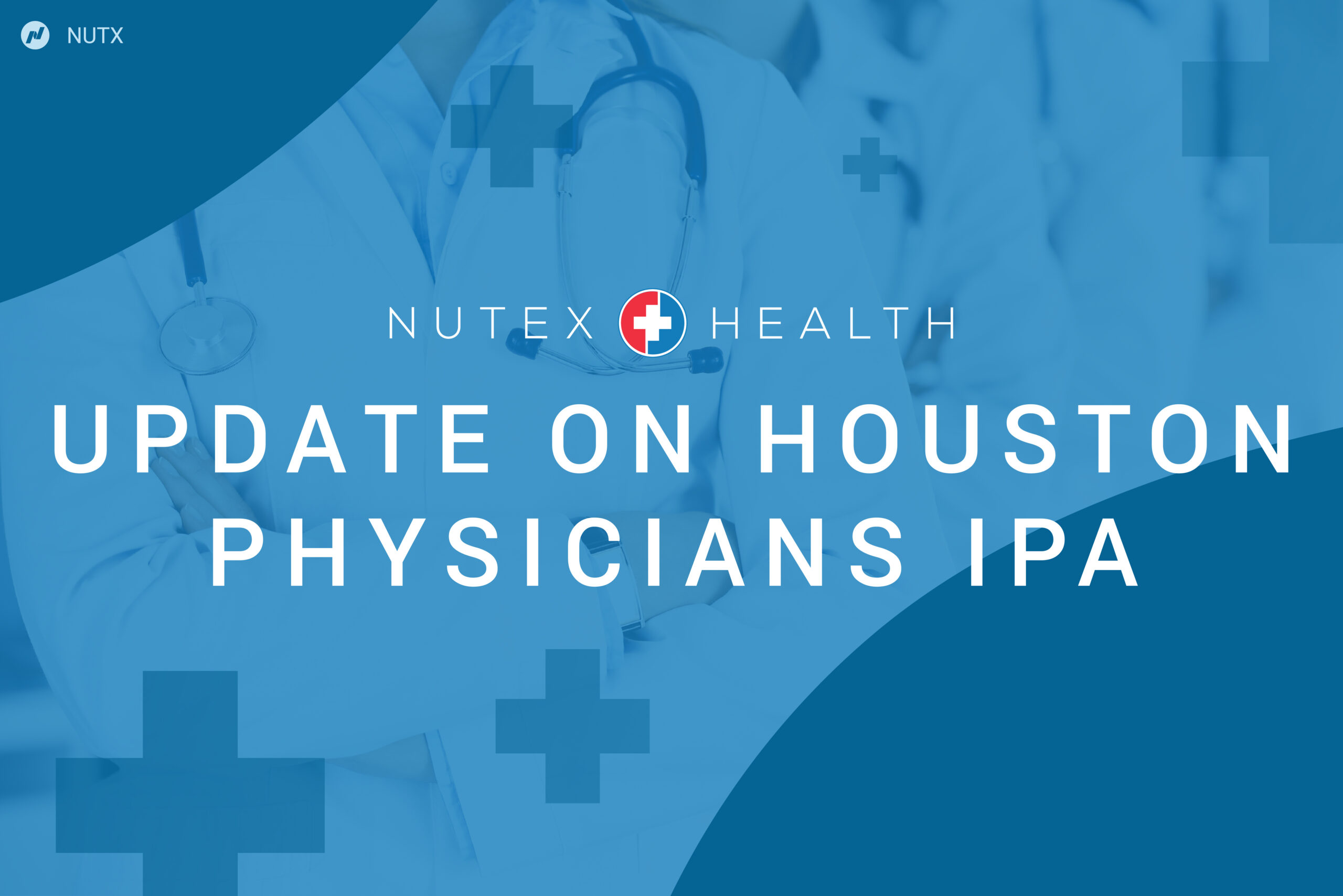 NUTEX HEALTH PROVIDES UPDATE ON ITS MEDICAL GROUP IN HOUSTON - Nutex Health