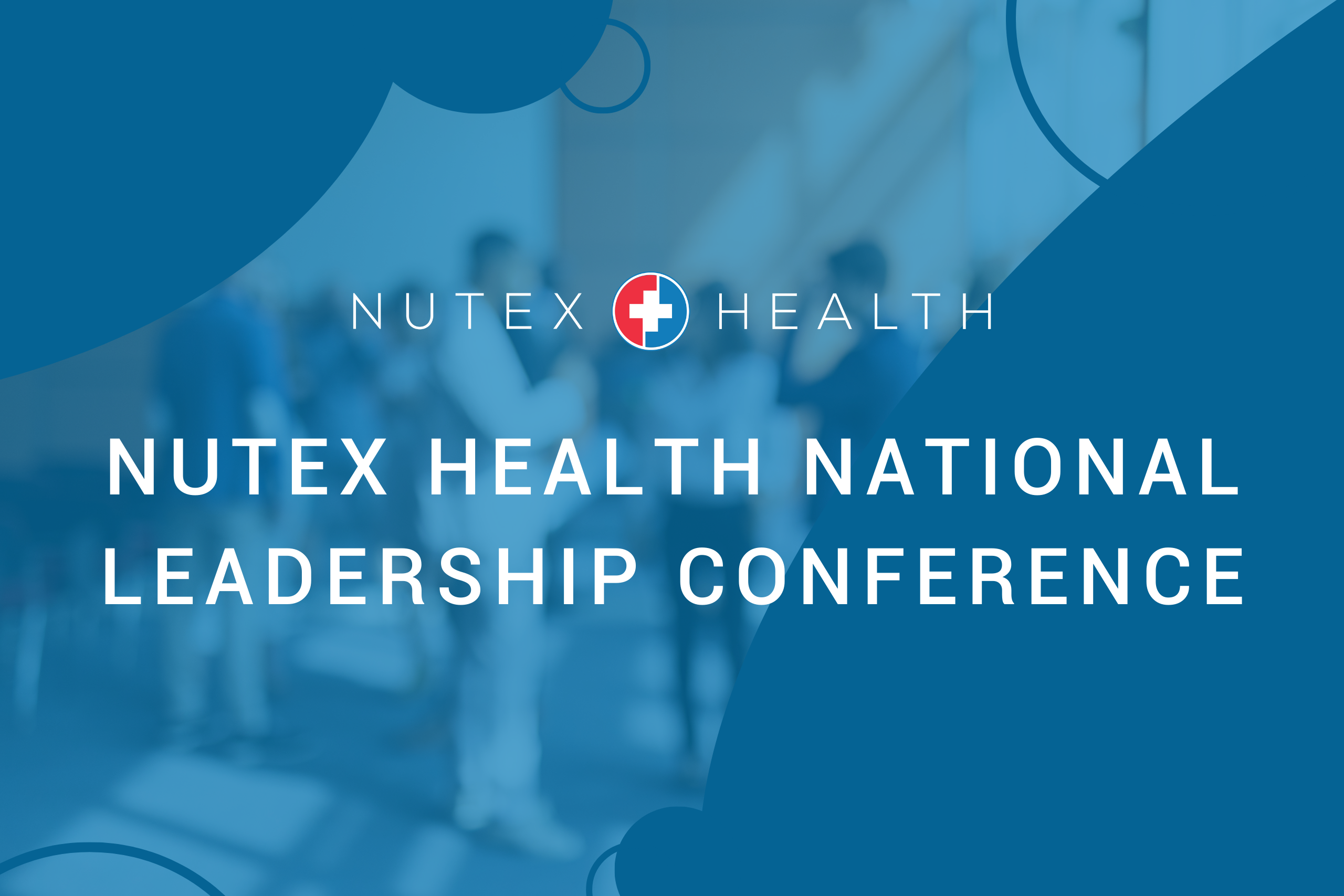 NUTEX HEALTH ANNOUNCES NATIONAL LEADERSHIP CONFERENCE - Nutex Health