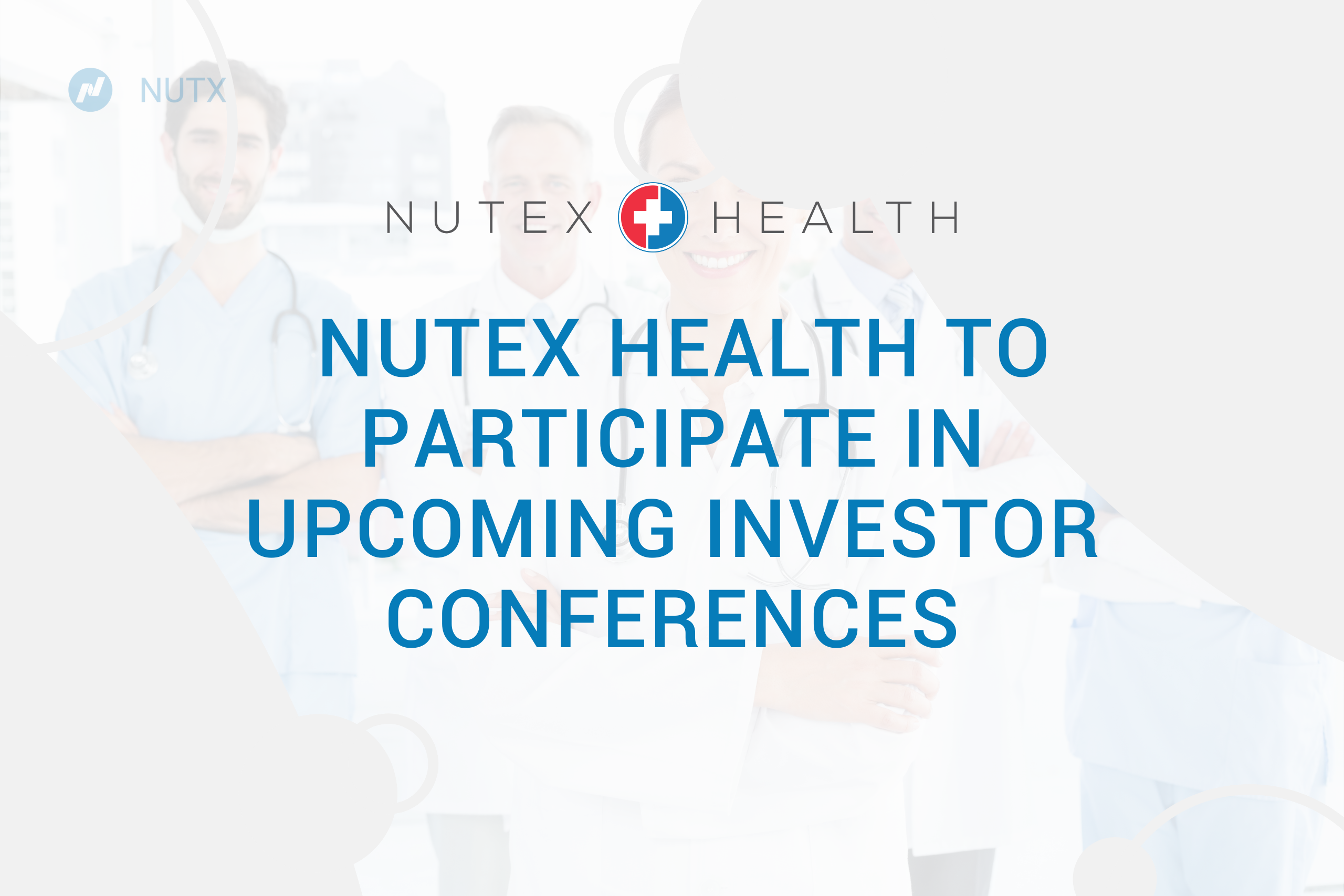 NUTEX HEALTH TO PARTICIPATE IN UPCOMING INVESTOR CONFERENCES - Nutex Health