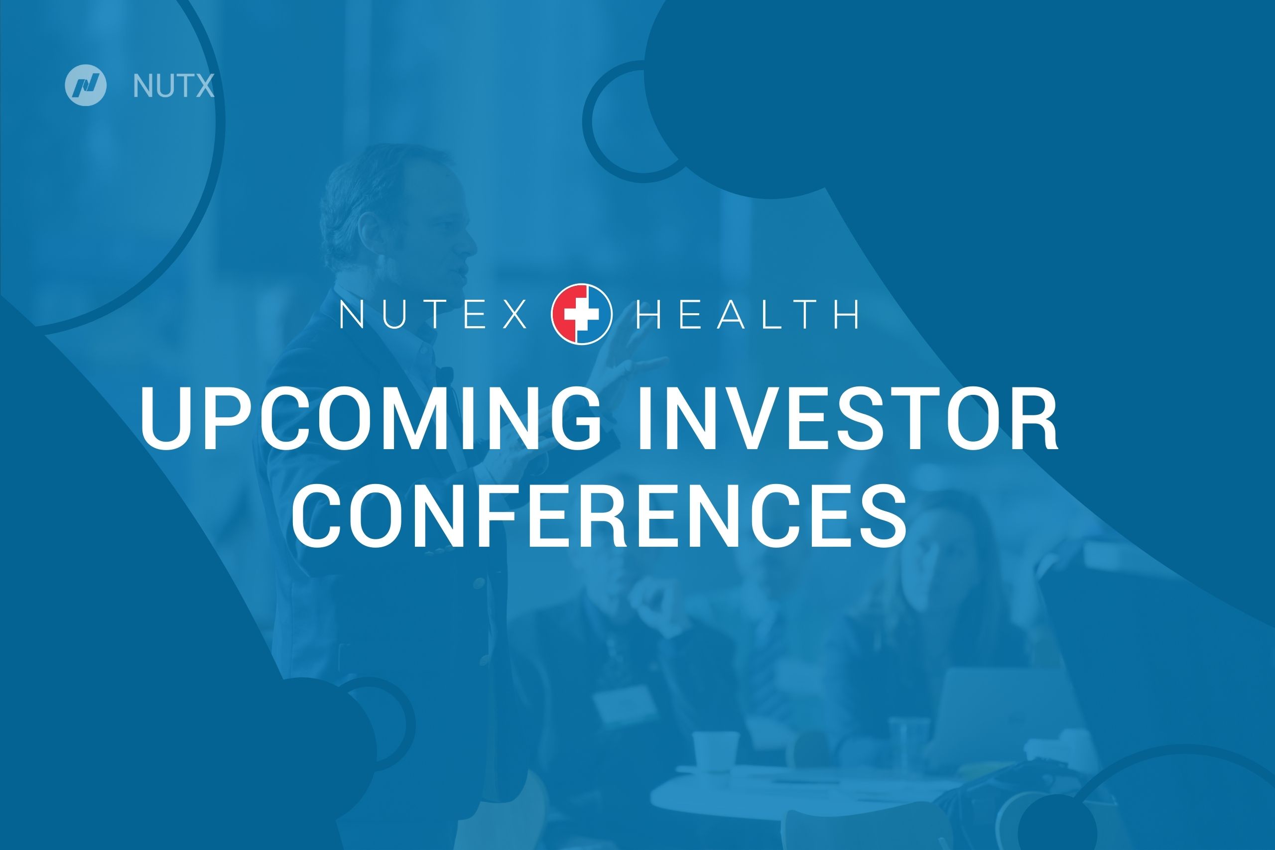NUTEX HEALTH ANNOUNCES PARTICIPATION IN UPCOMING INVESTOR CONFERENCES - Nutex Health